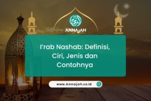 I’rab Nashab: Definisi, Ciri, Jenis dan Contohnya