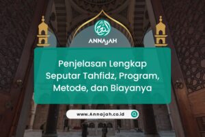 Penjelasan Lengkap Seputar Program Tahfidz Annajah Pare