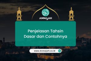 Penjelasan Tahsin Al Quran Dasar dan Contohnya